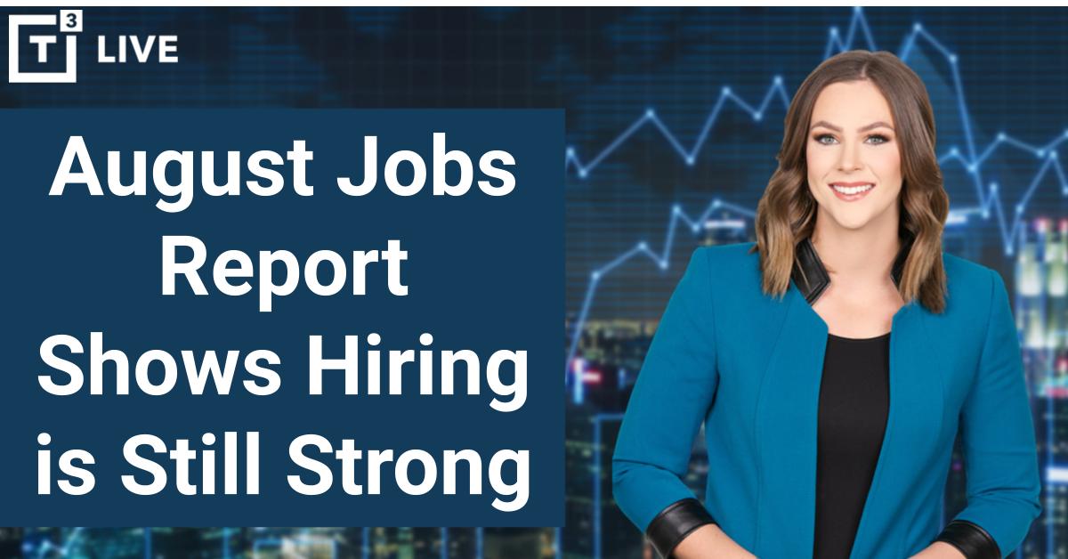 Coffee With Greta: August Jobs Report Shows Hiring is Still Strong – T3 ...